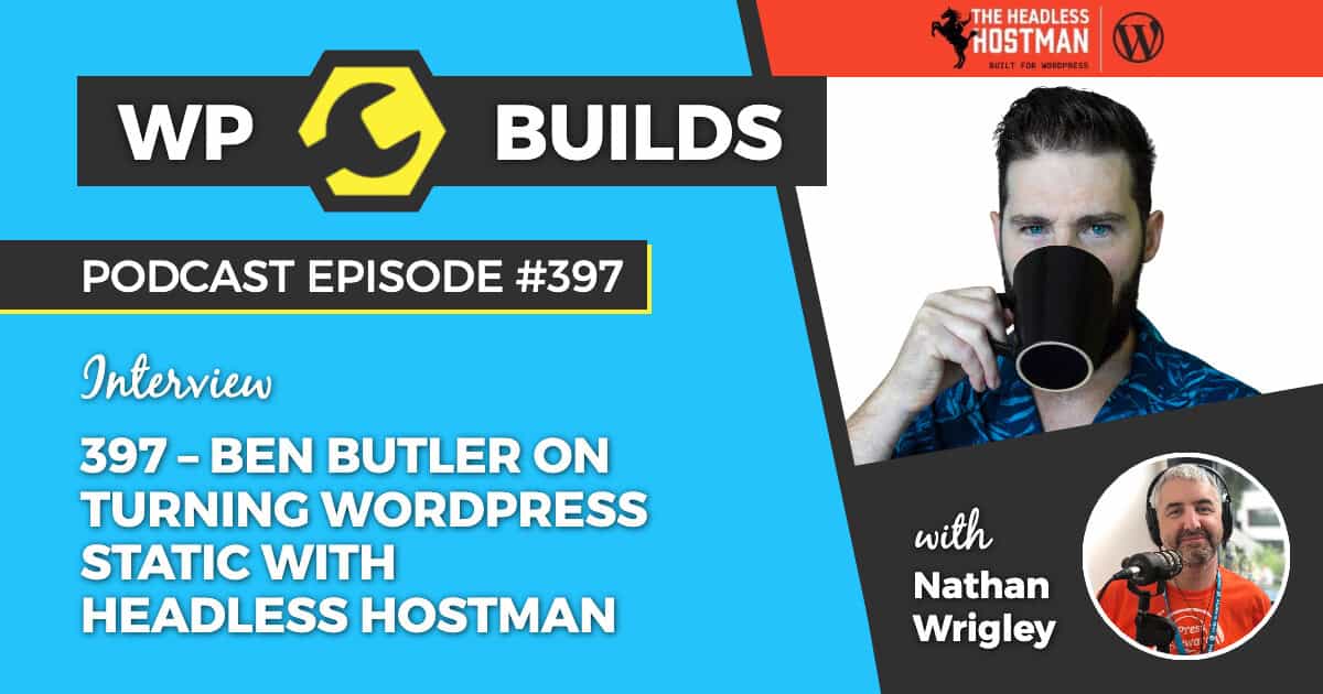 Ben Butler on turning WordPress static with Headless Hostman - WP ...