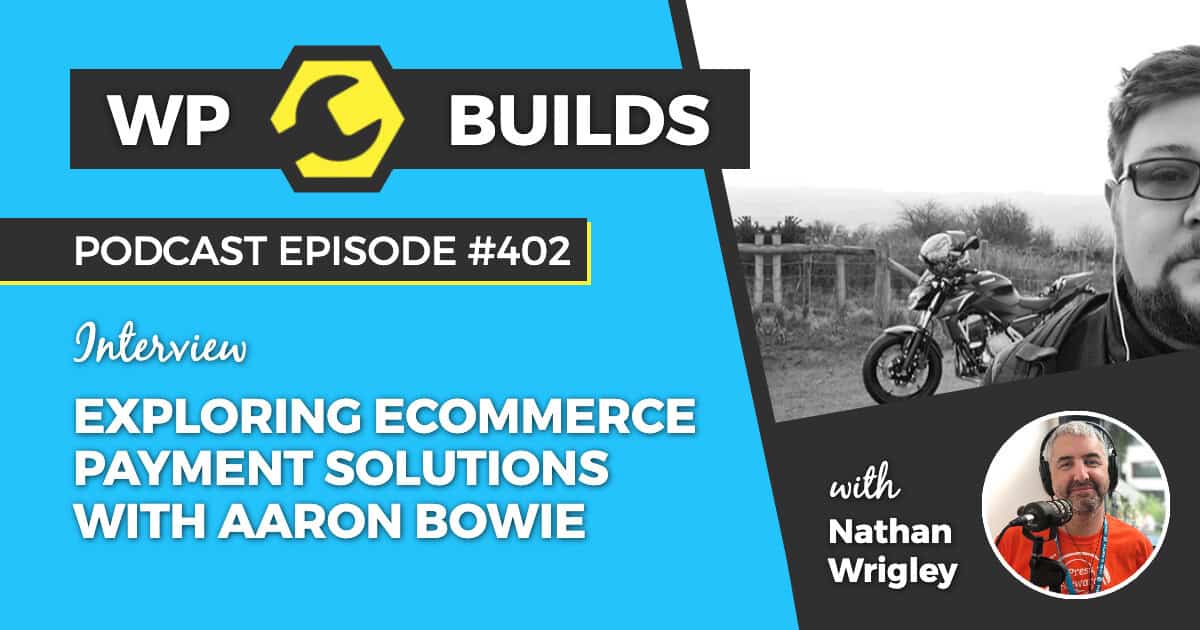 "Exploring eCommerce payment solutions with Aaron Bowie" WP Builds ...